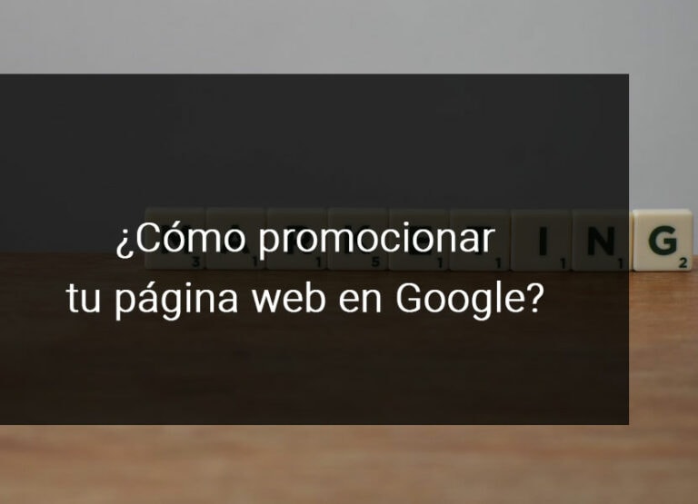 ¿Cómo promocionar tu página web en Google?
